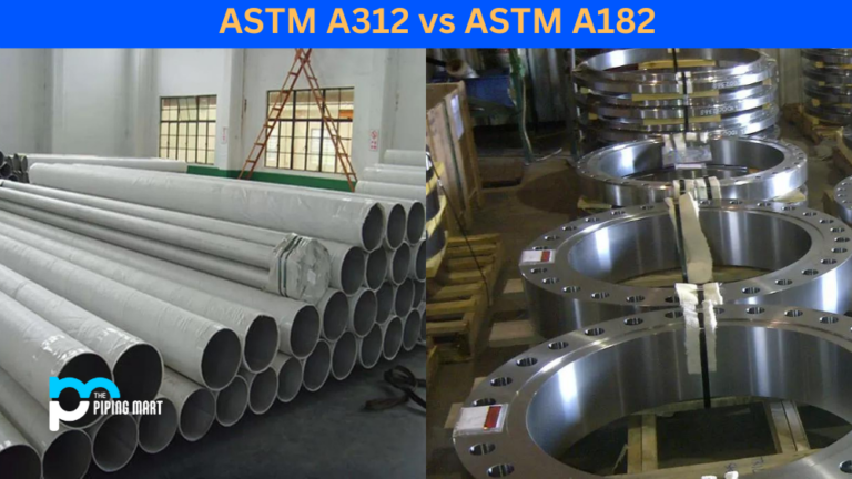 ASTM A312 vs ASTM A182 - What's the Difference